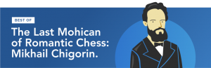 Mikhail Chigorin: The Last Mohican of Romantic Chess | Level Up Chess